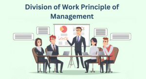What is the Division of Work Principle of Management? - Business Louder